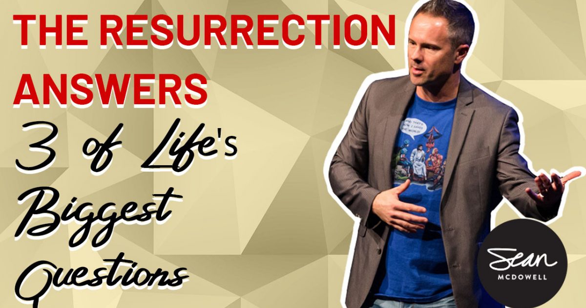 The Resurrection Answers Three HUGE Questions About… | Sean McDowell